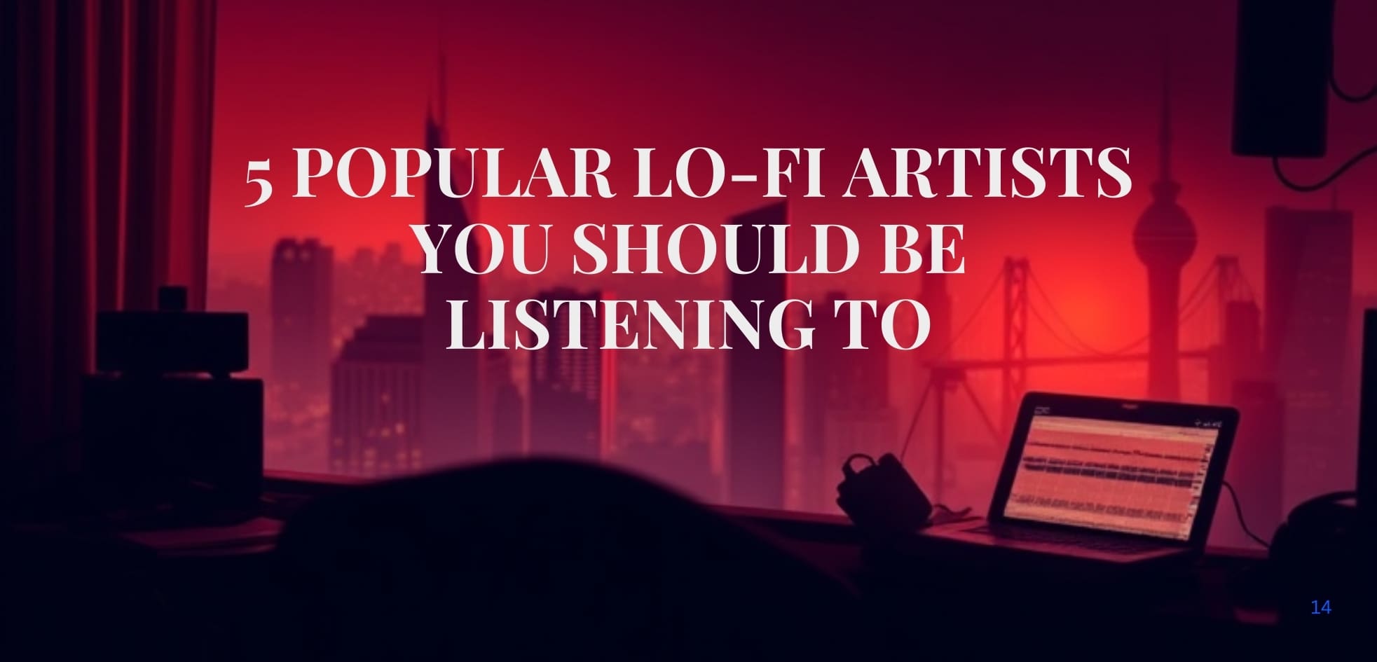 5 Popular Lo-fi Artists You Should Be Listening To